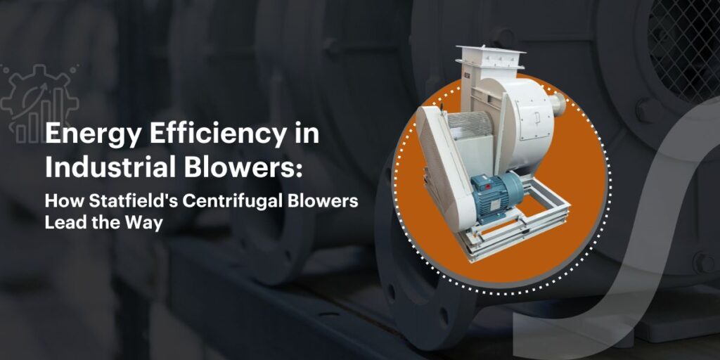 Statfield’s Centrifugal Blowers for Industrial Applications